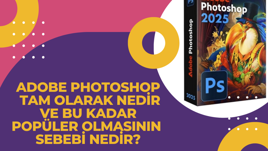 Adobe Photoshop İndir Full - Son Sürüm 2025 - Sorulara Cevap