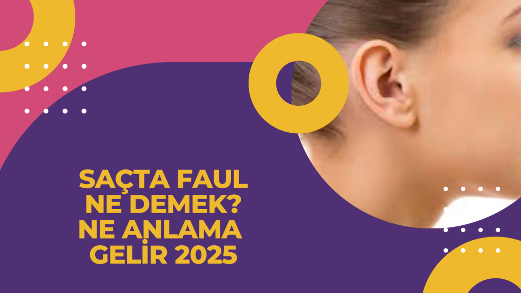 Saçta Faul Ne Demek? Ne Anlama Gelir 2025 - Sorulara Cevap